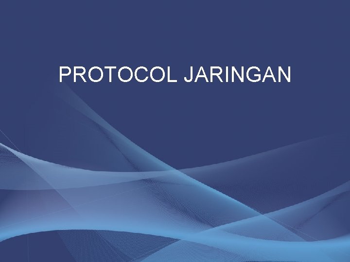 PROTOCOL JARINGAN Pengertian Dasar Protokol Definisi sebuah aturan