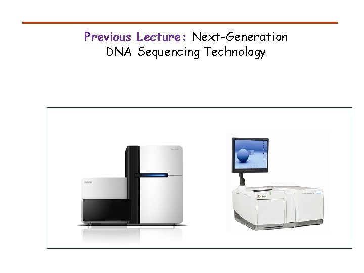 Previous Lecture NextGeneration DNA Sequencing Technology This Lecture