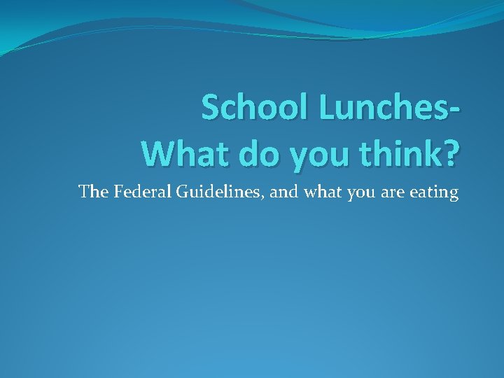 School Lunches What do you think The Federal