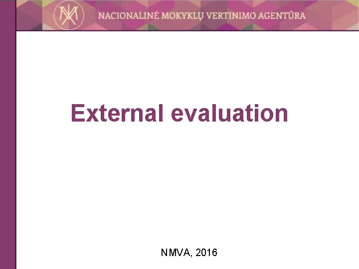 External evaluation NMVA 2016 SELFEVALUATION AND EXTERNAL EVALUATION
