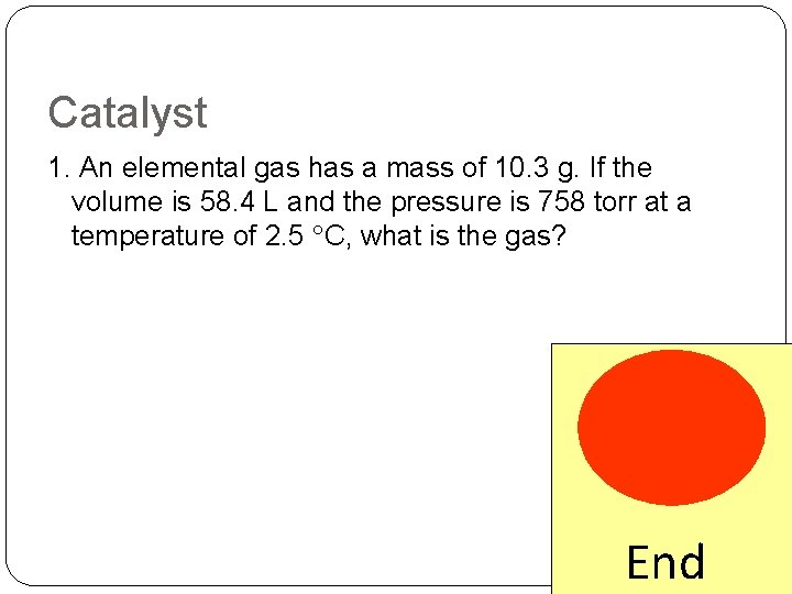Catalyst 1 An elemental gas has a mass