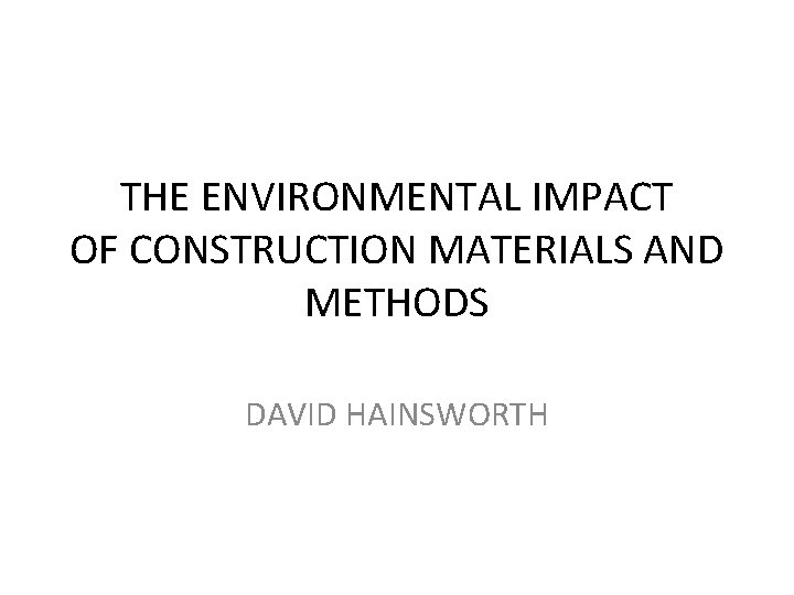 THE ENVIRONMENTAL IMPACT OF CONSTRUCTION MATERIALS AND METHODS
