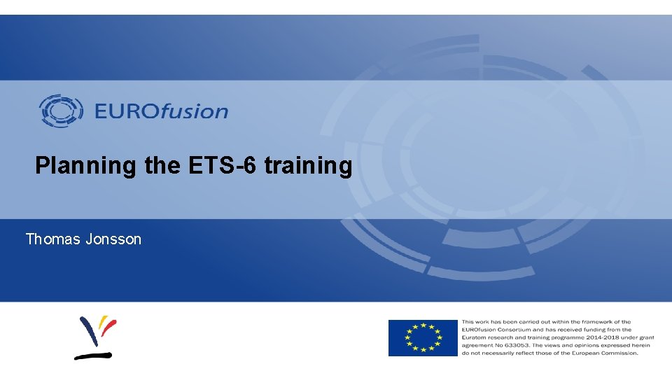 Planning the ETS6 training Thomas Jonsson ETS6 Training