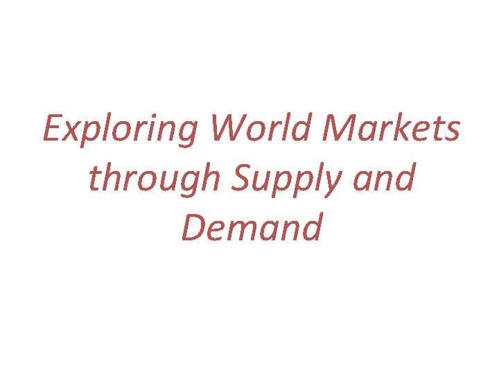 Exploring World Markets through Supply and Demand Market