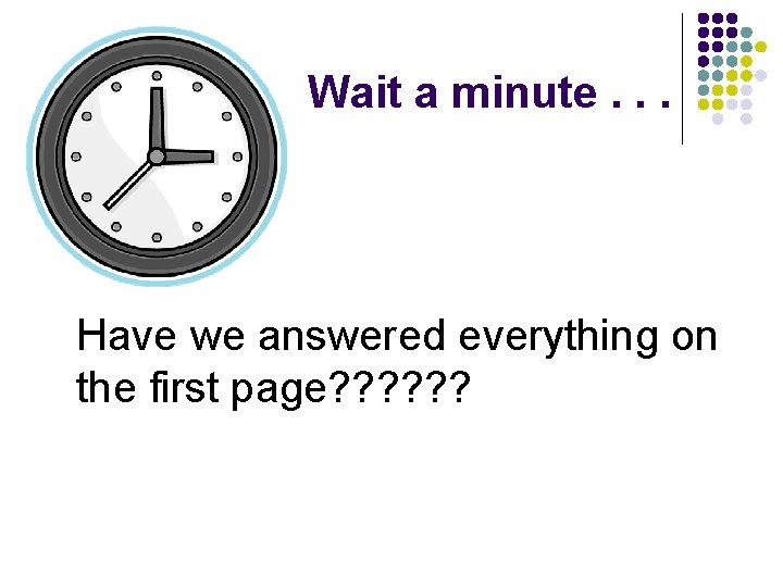 Wait a minute Have we answered everything on