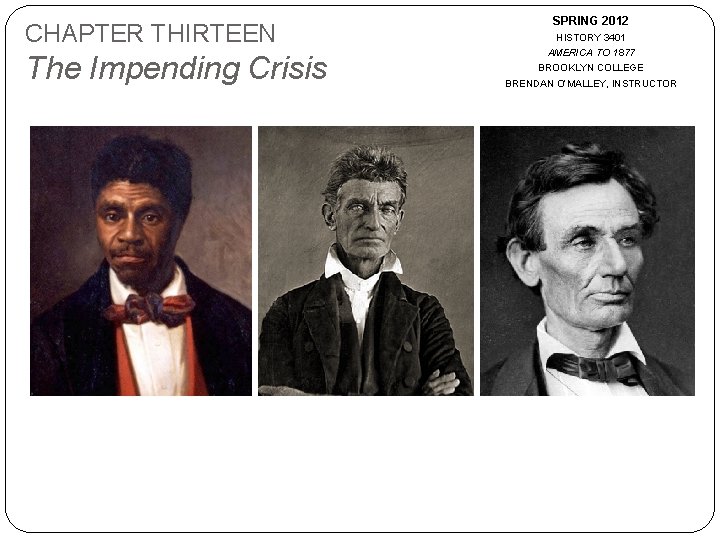 CHAPTER THIRTEEN The Impending Crisis SPRING 2012 HISTORY