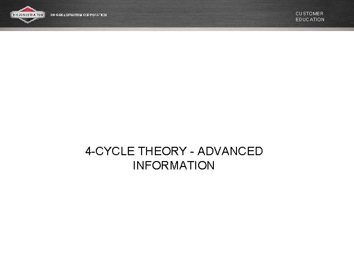 CUSTOMER EDUCATION BRIGGS STRATTON 4 Cycle Theory CUSTOMER