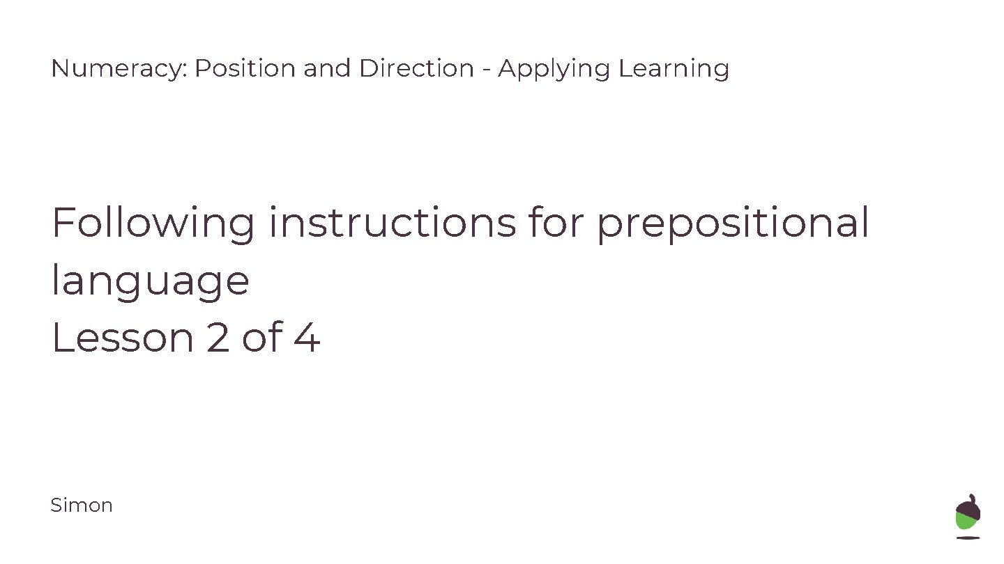 Numeracy Position and Direction Applying Learning Following instructions