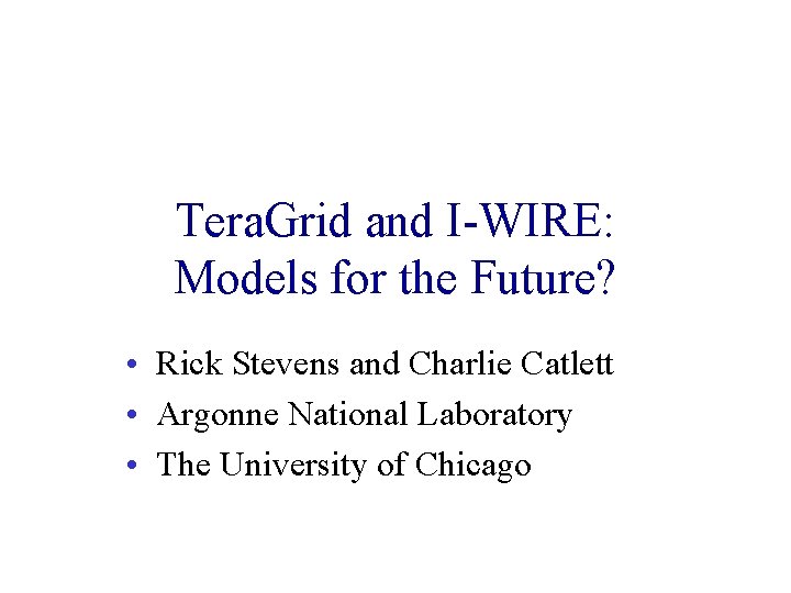 Tera Grid and IWIRE Models for the Future