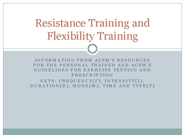 Resistance Training and Flexibility Training INFORMATION FROM ACSMS