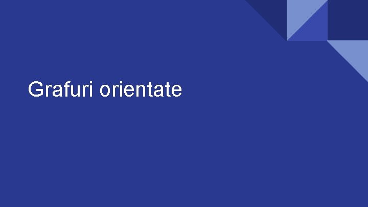 Grafuri orientate Definiie Se numete graf orientat o