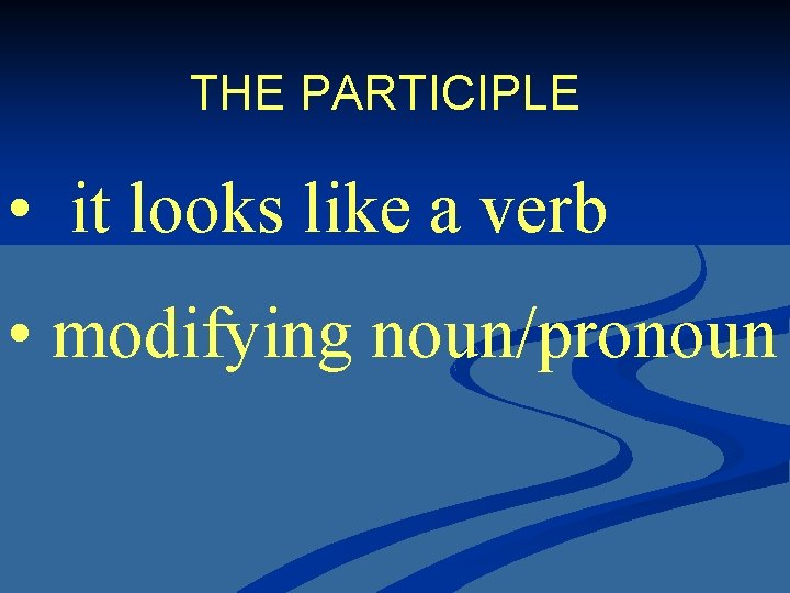 THE PARTICIPLE THE PARTICIPLE a verbal adjective THE