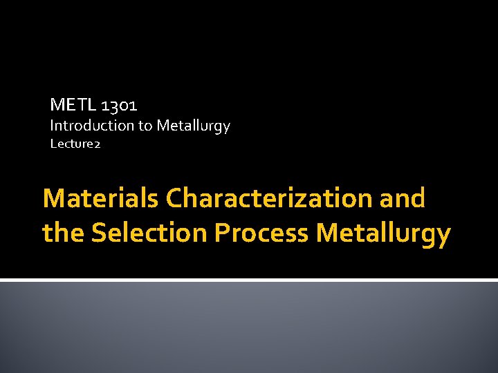 METL 1301 Introduction to Metallurgy Lecture 2 Materials