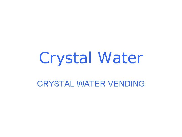 Crystal Water CRYSTAL WATER VENDING WATER VENDING MACHINE
