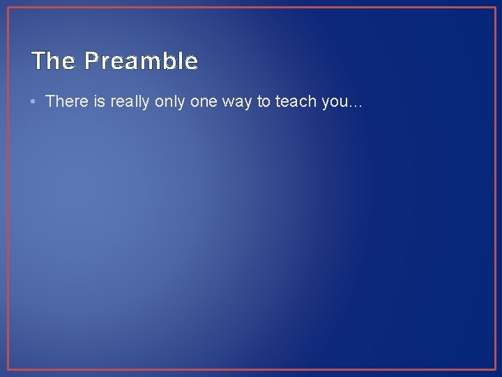 Preamble The Preamble There is really one way
