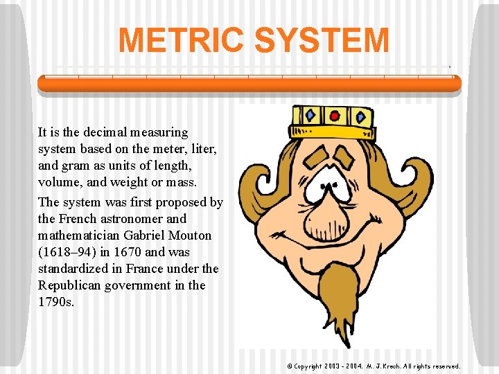 METRIC SYSTEM It is the decimal measuring system