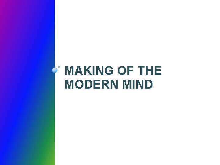 MAKING OF THE MODERN MIND This course integrates