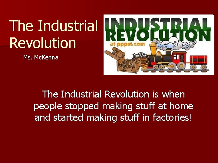 The Industrial Revolution Ms Mc Kenna The Industrial