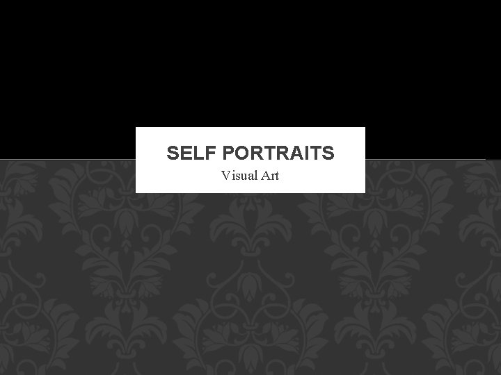 SELF PORTRAITS Visual Art What is a selfportrait