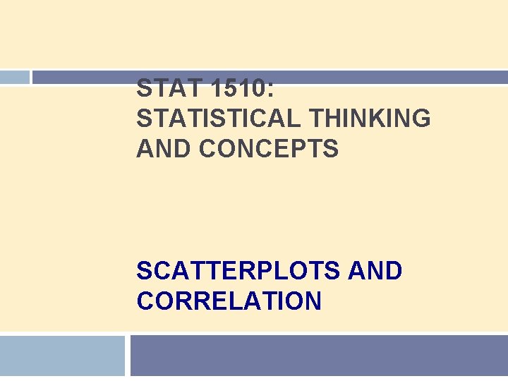 STAT 1510 STATISTICAL THINKING AND CONCEPTS SCATTERPLOTS AND
