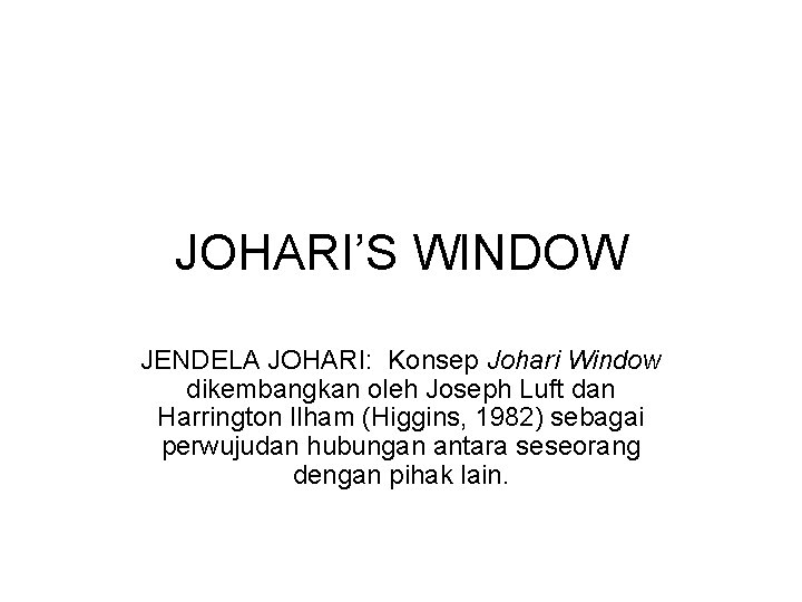 JOHARIS WINDOW JENDELA JOHARI Konsep Johari Window dikembangkan
