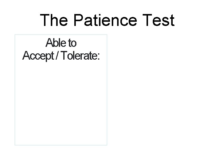 Be Patient The Patience Test Able to Accept