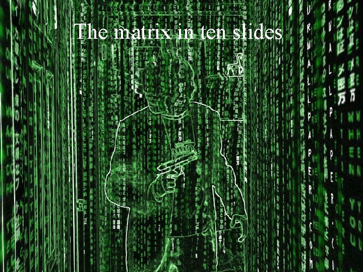 The matrix in ten slides Neo Thomas Anderson