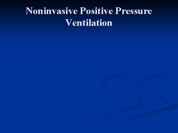 Noninvasive Positive Pressure Ventilation Introduction n Noninvasive ...