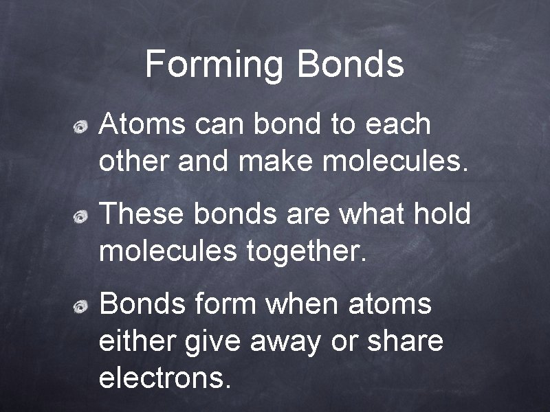 Chemical Bonding Forming Bonds Atoms can bond to