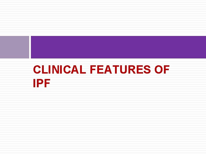 IDIOPATHIC PULMONARY FIBROSIS CLINICAL FEATURES AND DIAGNOSIS OF