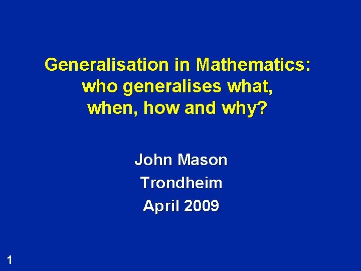 Generalisation in Mathematics who generalises what when how
