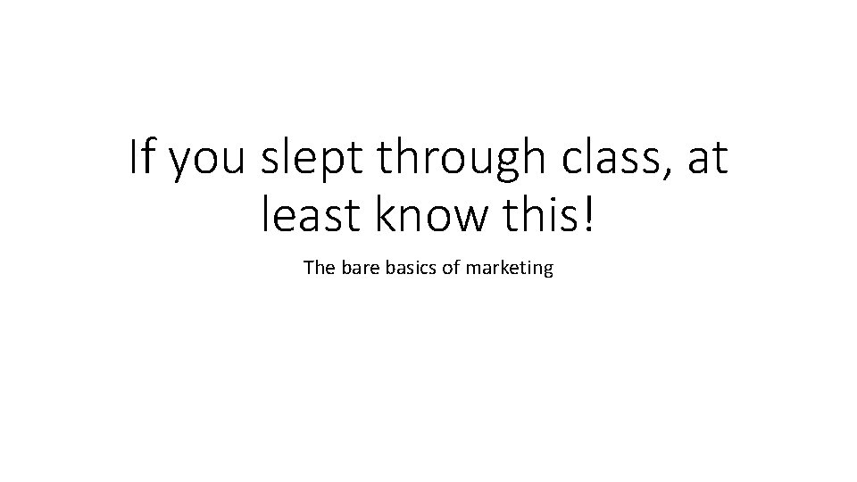 If you slept through class at least know