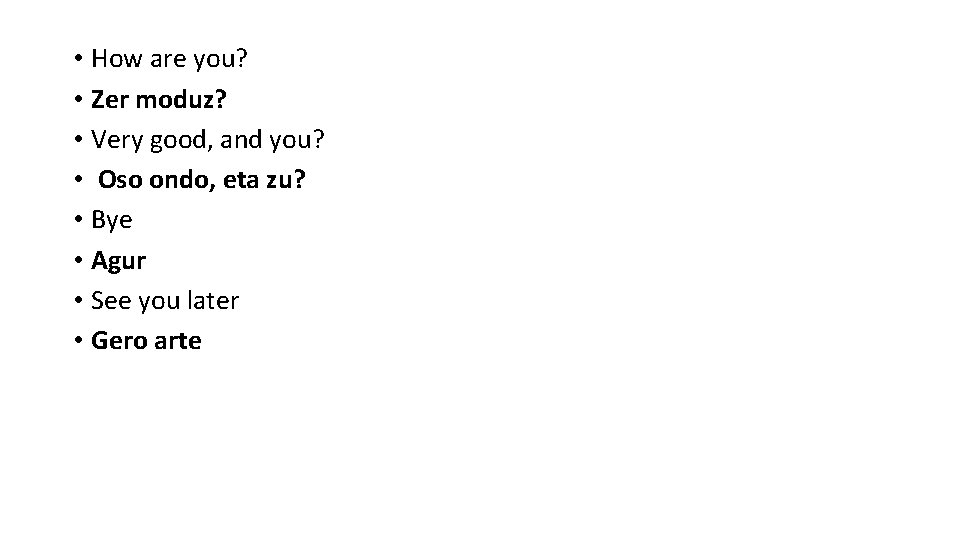 USEFUL BASIC GREETINGS Hello Kaixo Good afternoon Arratsalde