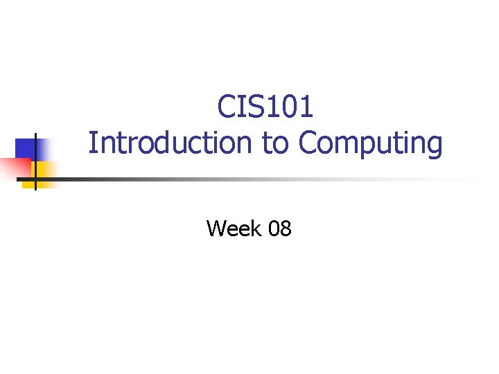 CIS 101 Introduction to Computing Week 08 Agenda