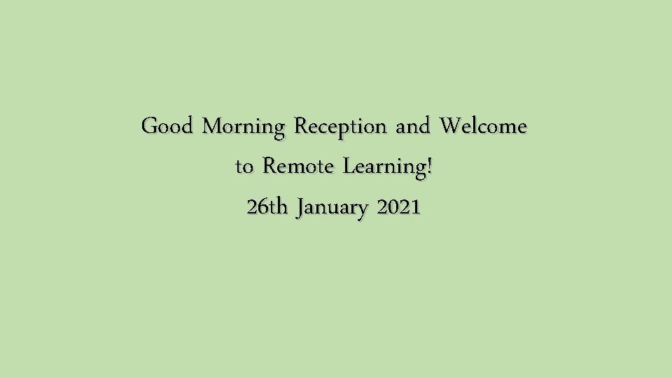 Good Morning Reception and Welcome to Remote Learning