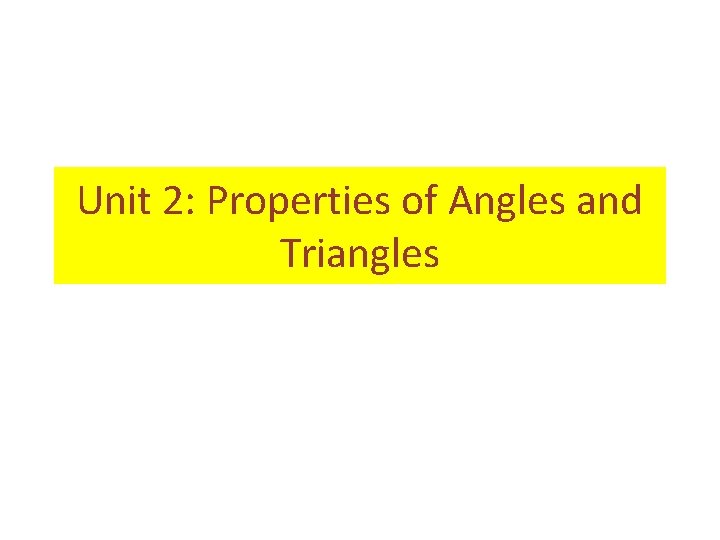 Unit 2 Properties of Angles and Triangles Recall