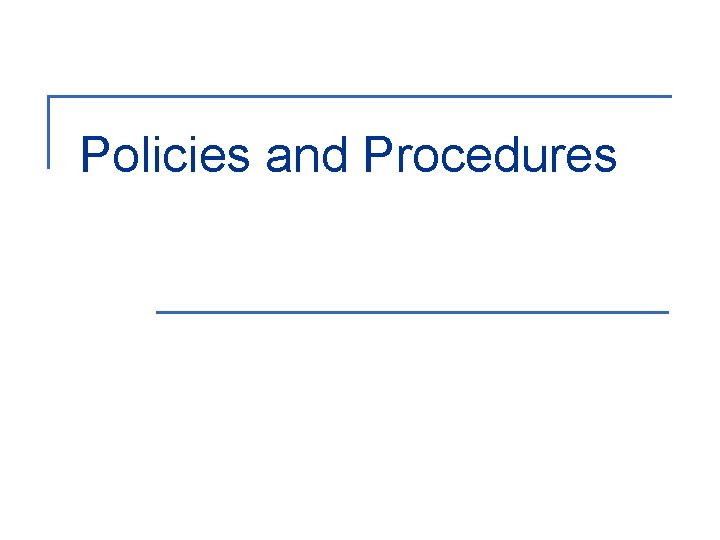 Policies and Procedures Introduction In this chapter you