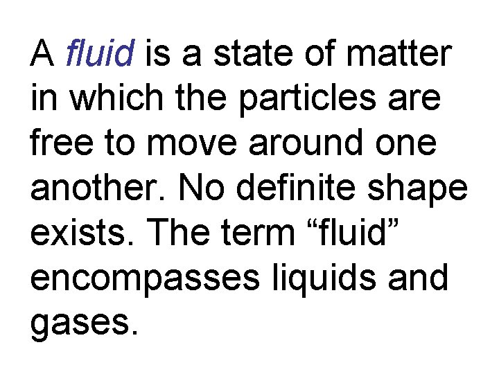 A fluid is a state of matter in