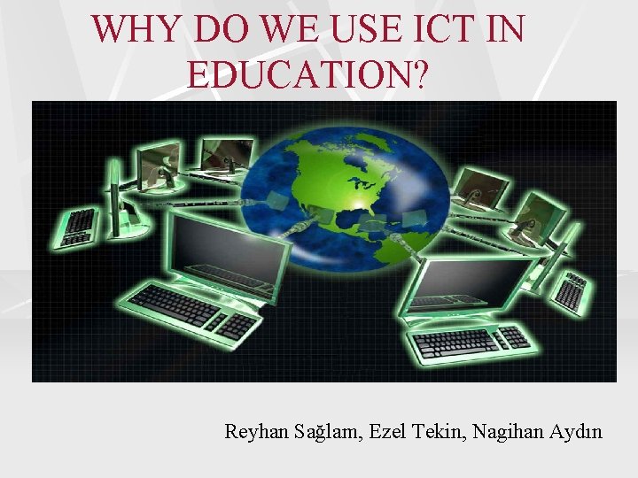 WHY DO WE USE ICT IN EDUCATION Reyhan