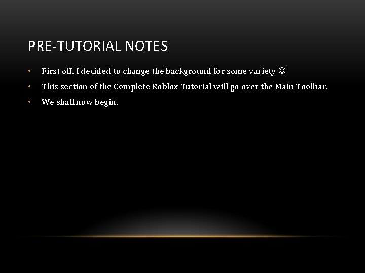 PRETUTORIAL NOTES First off I decided to change