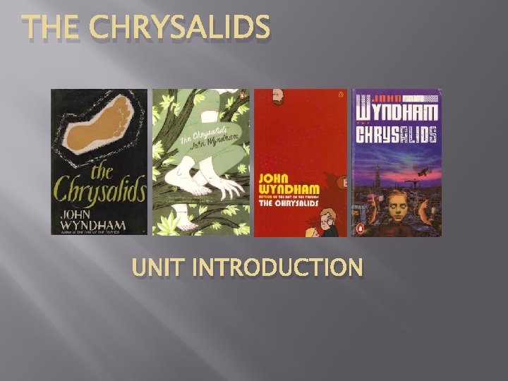 THE CHRYSALIDS UNIT INTRODUCTION THE CHRYSALIDS What is