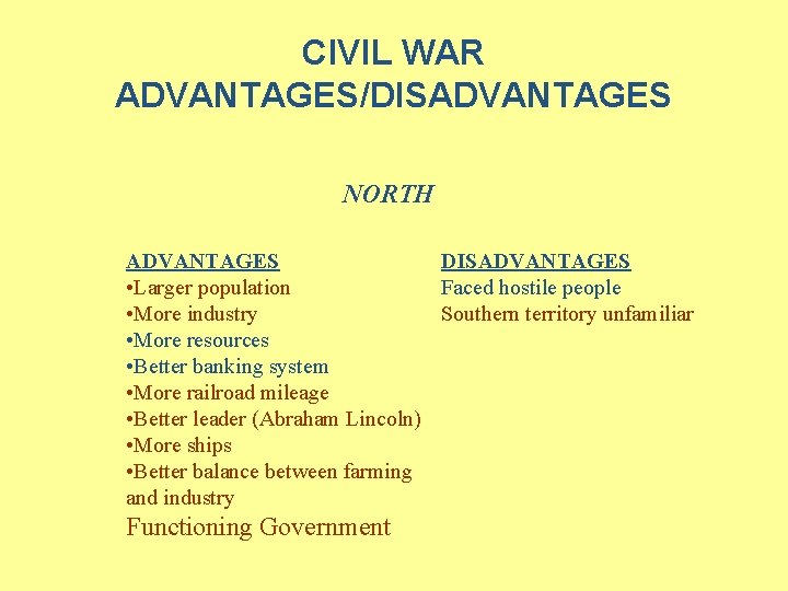CIVIL WAR ADVANTAGESDISADVANTAGES NORTH ADVANTAGES DISADVANTAGES Larger ...