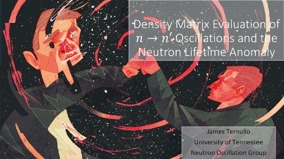 James Ternullo University of Tennessee Neutron Oscillation Group