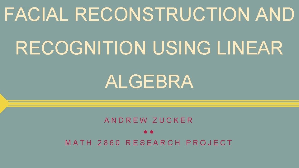 FACIAL RECONSTRUCTION AND RECOGNITION USING LINEAR ALGEBRA ANDREW