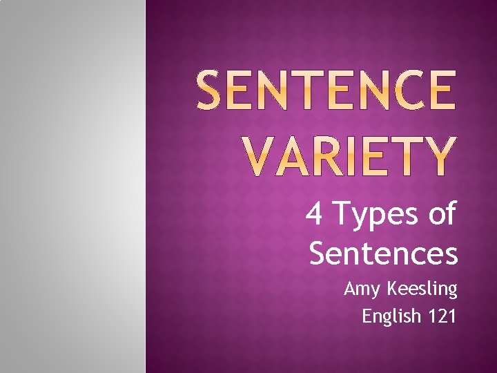 4 Types of Sentences Amy Keesling English 121