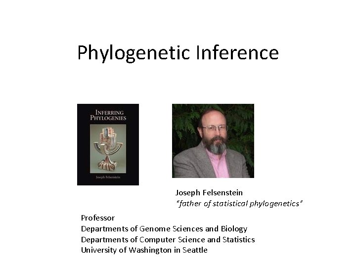 Phylogenetic Inference Joseph Felsenstein father of statistical ...