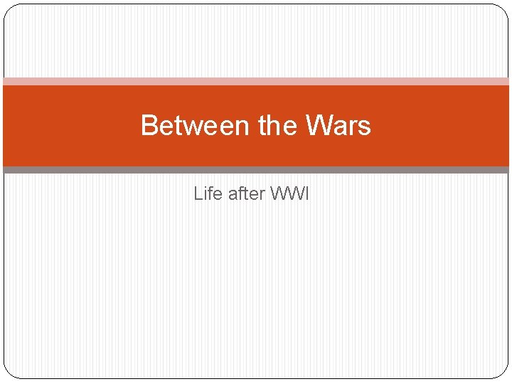 Between the Wars Life after WWI Peace Settlements
