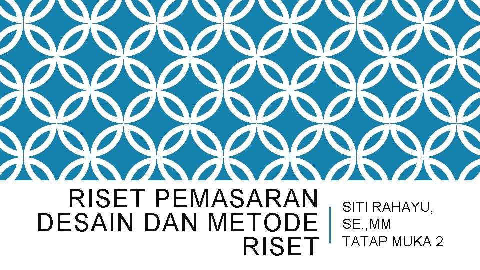 RISET PEMASARAN DESAIN DAN METODE RISET SITI RAHAYU