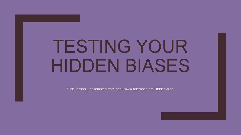 TESTING YOUR HIDDEN BIASES This lesson was adapted