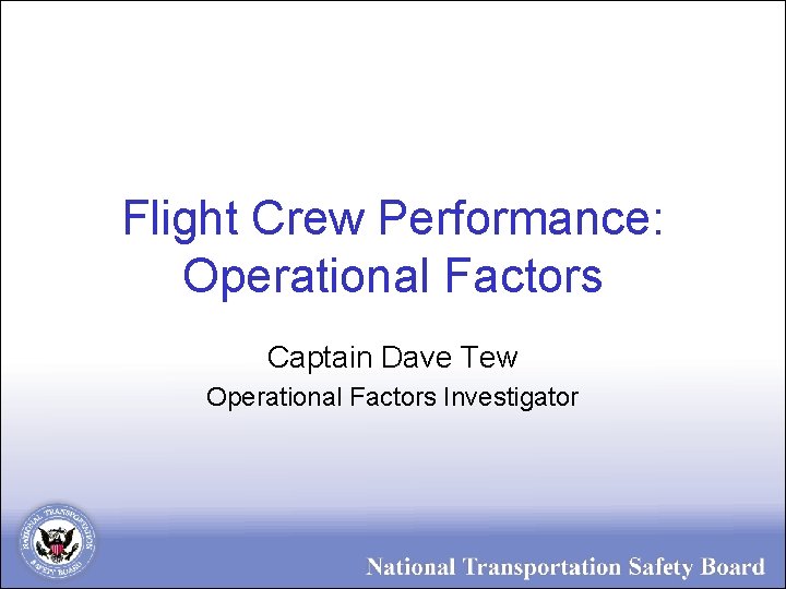 Flight Crew Performance Operational Factors Captain Dave Tew
